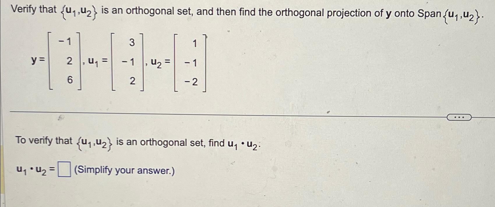 Solved Verify that {u1,u2} ﻿is an orthogonal set, and then | Chegg.com