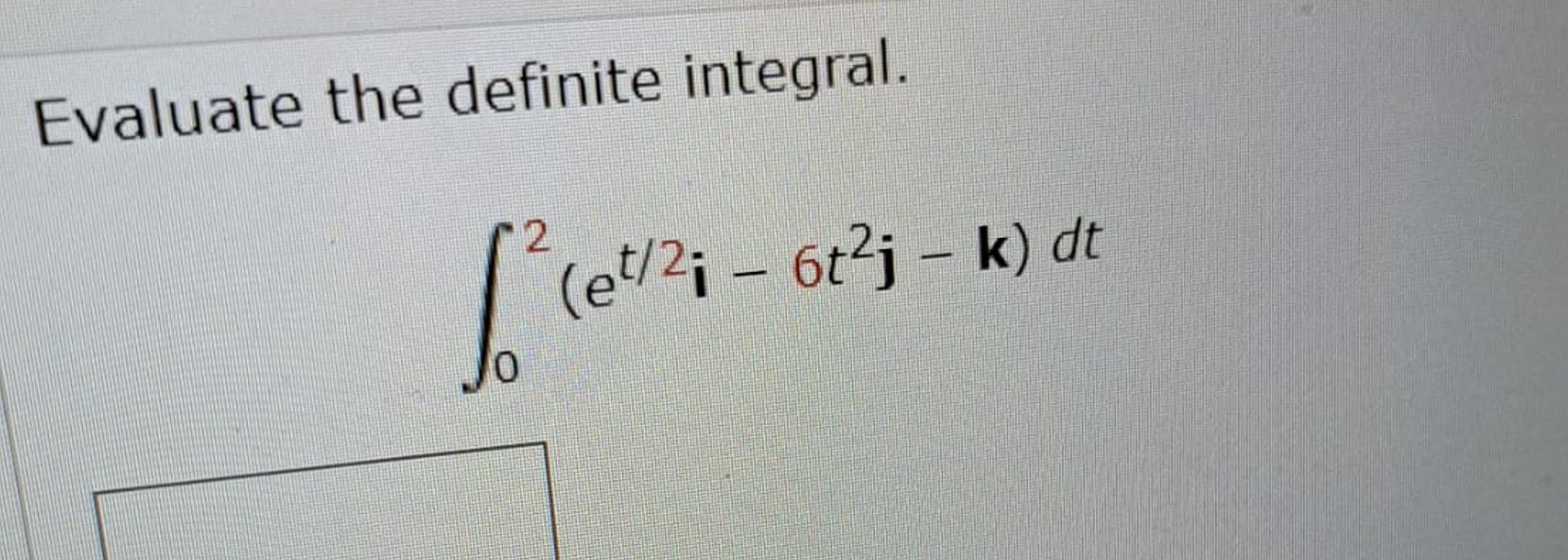 Solved Evaluate the definite integral.∫02(et2i-6t2j-k)dt | Chegg.com