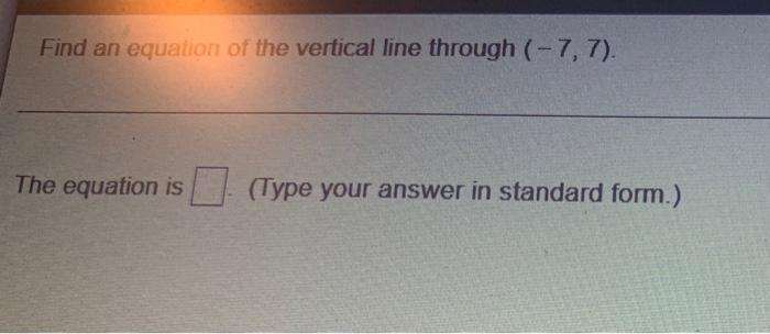 Solved Find an equation of the vertical line through (-7, | Chegg.com