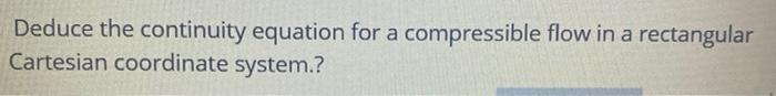 Solved Deduce the continuity equation for a compressible | Chegg.com