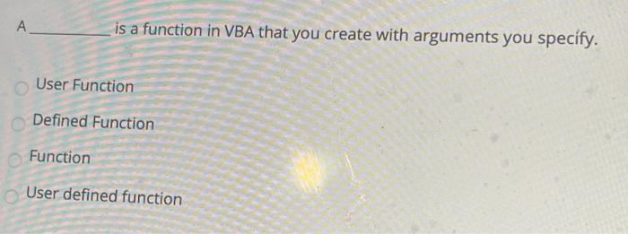 Solved A is a function in VBA that you create with arguments | Chegg.com