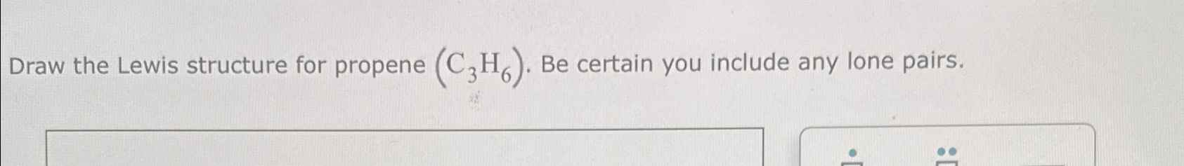 Solved Draw the Lewis structure for propene (C3H6). ﻿Be | Chegg.com