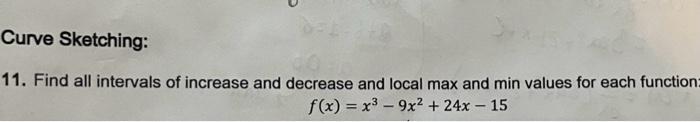 Solved Curve Sketching: 11. Find all intervals of increase | Chegg.com