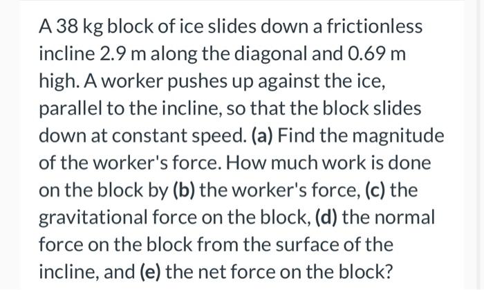 Solved A 38 kg block of ice slides down a frictionless | Chegg.com