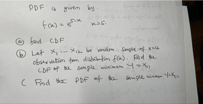 Solved PDF is given by. f(x)=e5−xx>5. (a) find CDF (b) Let | Chegg.com
