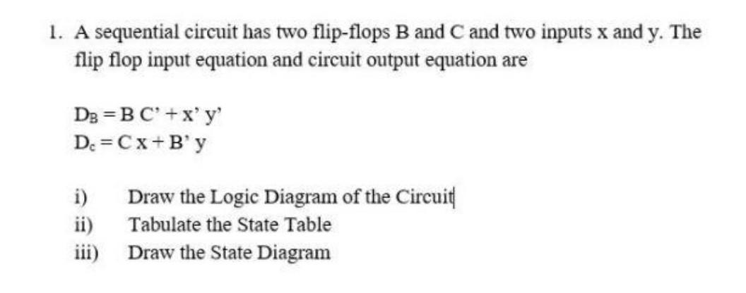 Solved 1. A sequential circuit has two flip-flops B and C | Chegg.com