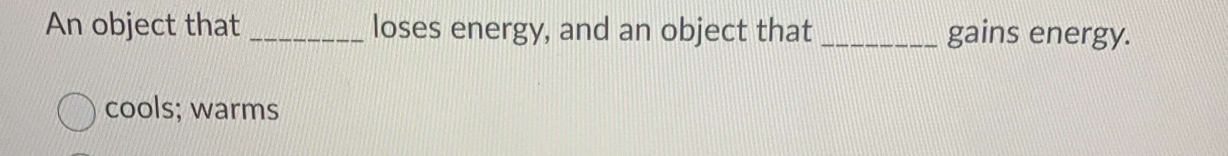 Solved An object that ﻿loses energy, and an object that | Chegg.com