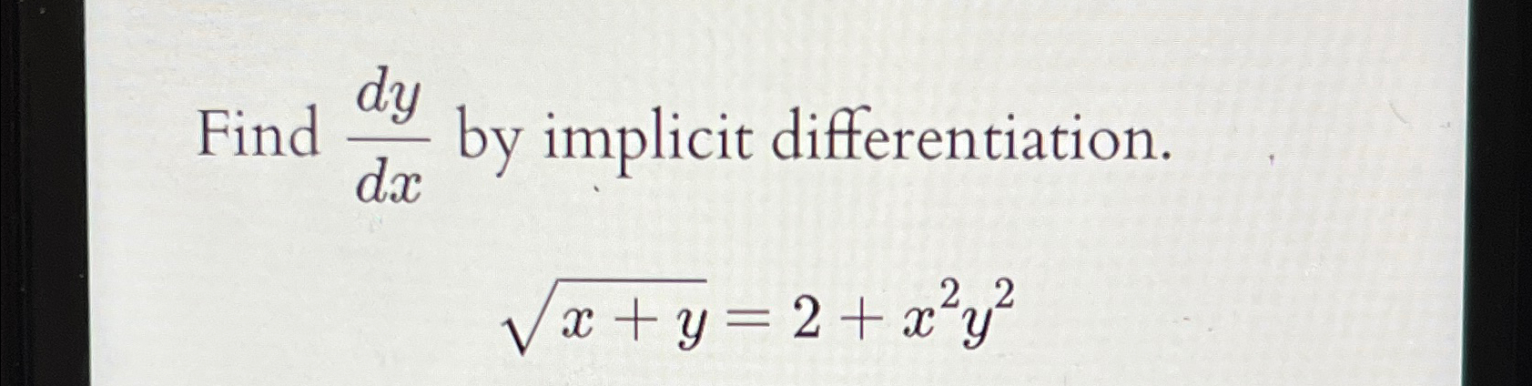 Solved Find dydx ﻿by implicit differentiation.x+y2=2+x2y2 | Chegg.com