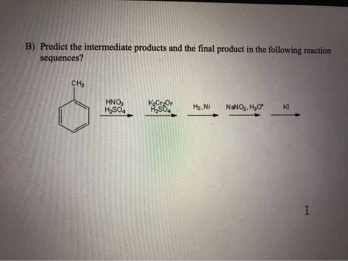Solved B) Predict the intermediate products and the final | Chegg.com
