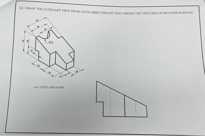 Solved Q2. DRAW THE AUXILIARY VIEW FROM GIVEN OBJECT BELOW | Chegg.com