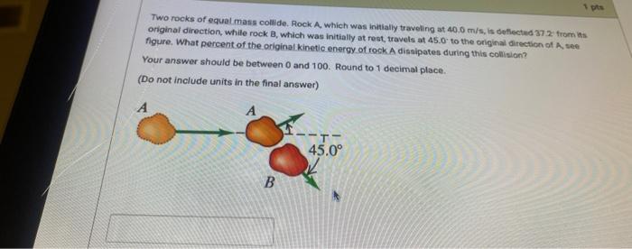 Solved Two rocks of equal mass collide. Rock A, which was | Chegg.com