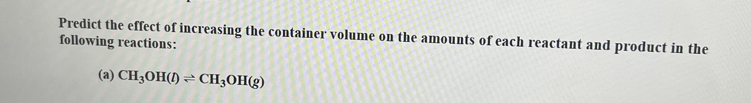 Solved Predict the effect of increasing the container volume | Chegg.com