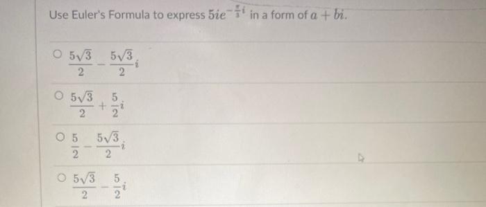 Solved Use Euler's Formula to express 5ie−3πi in a form of | Chegg.com