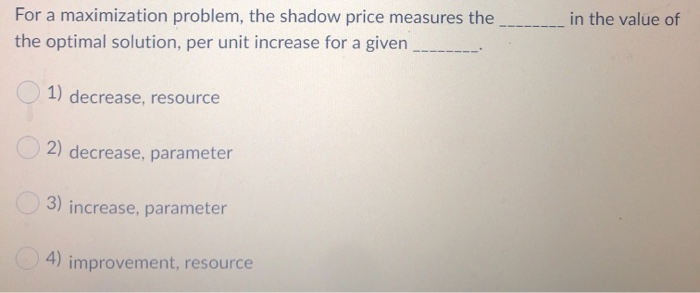 Solved in the value of For a maximization problem, the | Chegg.com