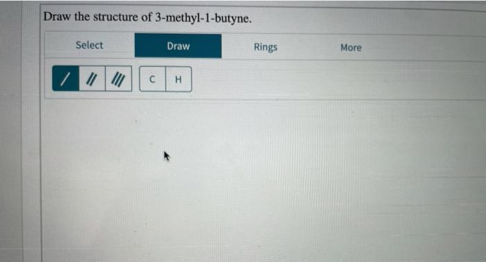 Solved Draw the structure of 3-methyl-1-butyne. Select Draw | Chegg.com