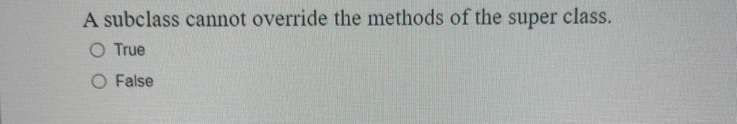 Solved A subclass cannot override the methods of the super | Chegg.com
