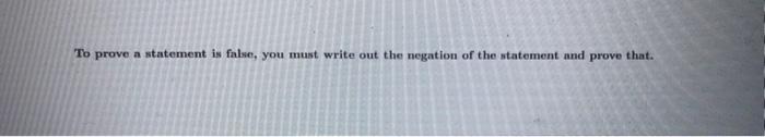 Solved To prove a statement is false, you must write out the | Chegg.com