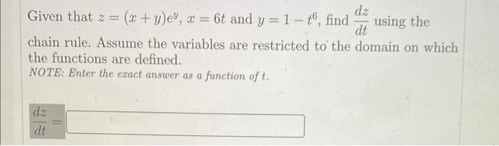 Solved Given that z=(x+y)ey,x=6t and y=1−t6, find dtdz using | Chegg.com
