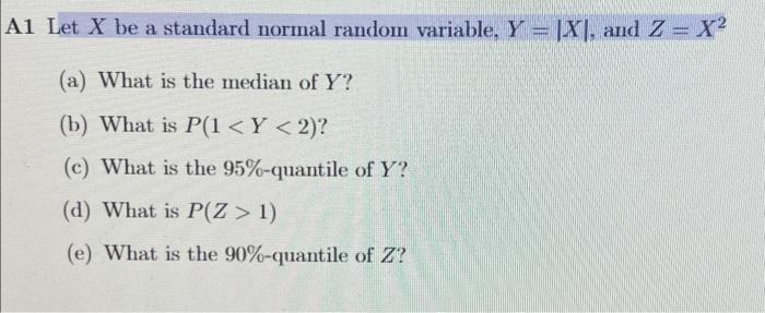 Solved A1 Let X be a standard normal random variable, Y=∣X∣, | Chegg.com