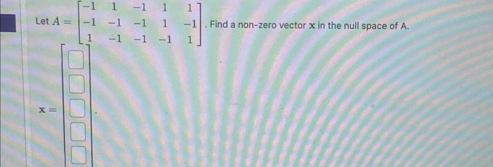 Let A=[-11-111-1-1-11-11-1-1-11]. ﻿Find a non-zero | Chegg.com