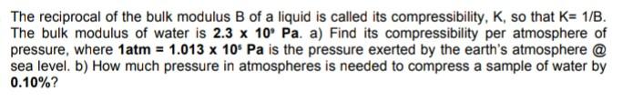 Solved The reciprocal of the bulk modulus B of a liquid is | Chegg.com