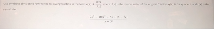 Solved Use synthetic division to rewrite the following | Chegg.com