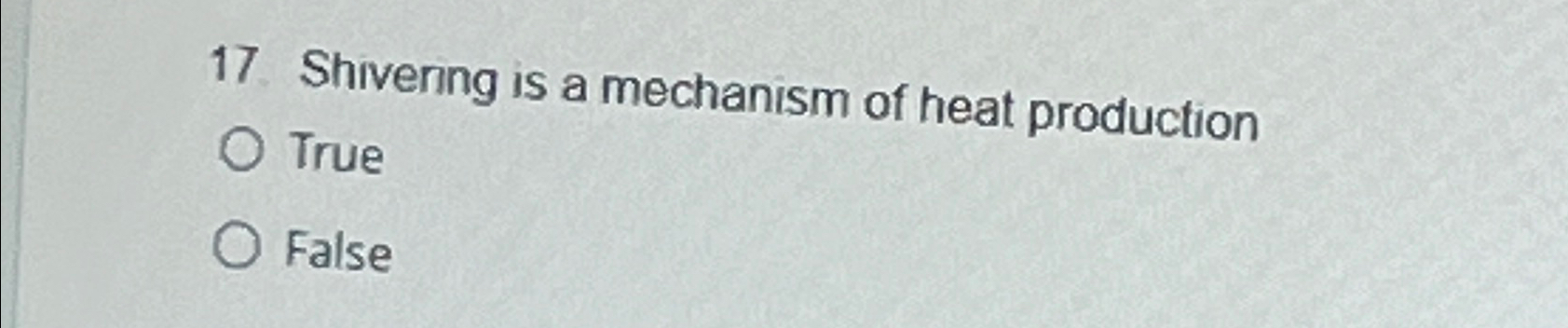 Solved Shivering is a mechanism of heat productionTrueFalse | Chegg.com