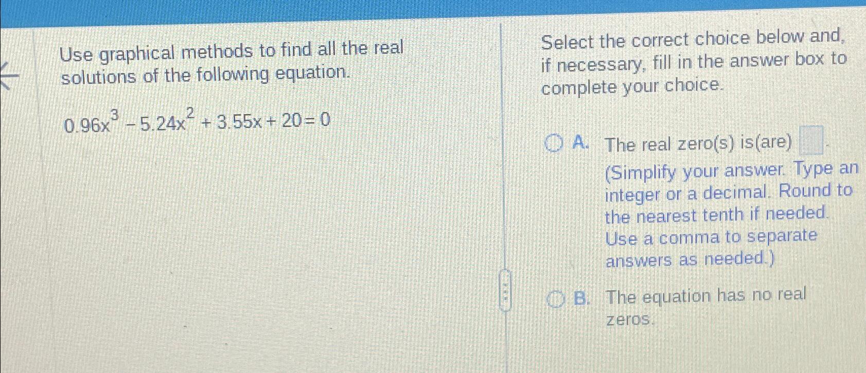 Solved Use graphical methods to find all the real solutions | Chegg.com