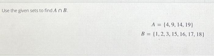Solved Use the given sets to find A n B. A = {4, 9, 14, 19} | Chegg.com