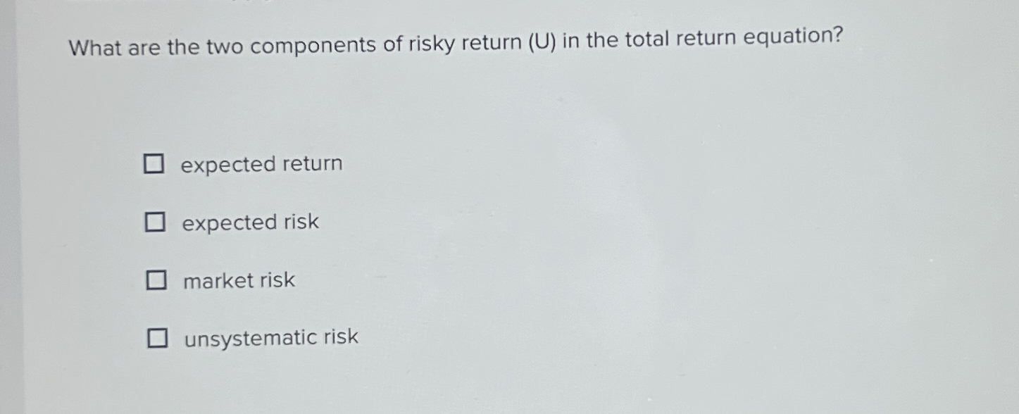 Solved What are the two components of risky return (U) ﻿in | Chegg.com