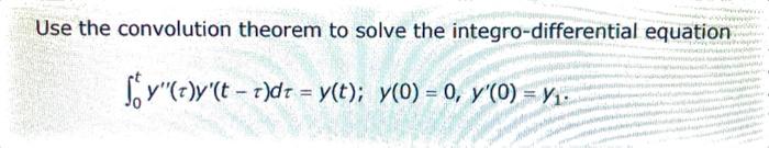 Solved Use the convolution theorem to solve the | Chegg.com