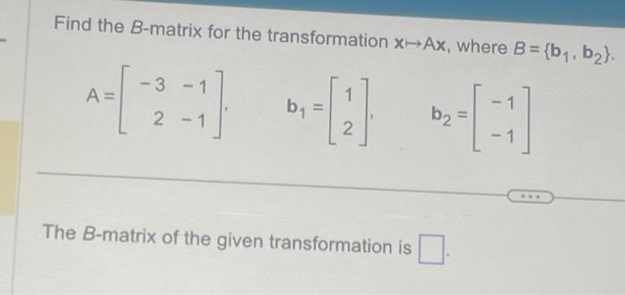 Solved Find the B-matrix for the transformation x↦Ax, where | Chegg.com