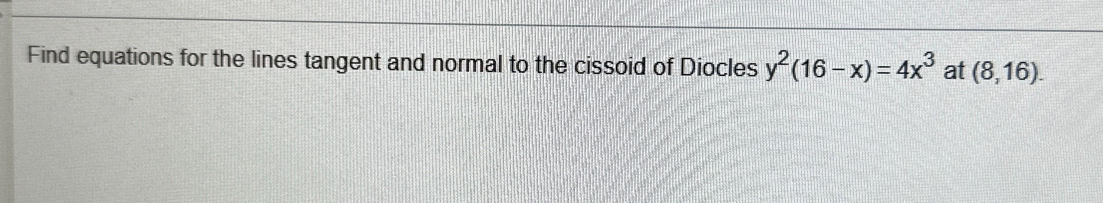Solved Find equations for the lines tangent and normal to | Chegg.com