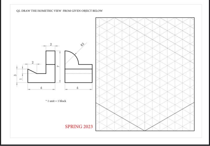 Solved Q2. DRAW THE ISOMETRIC VIEW FROM GIVEN OBJECT BELOW - | Chegg.com