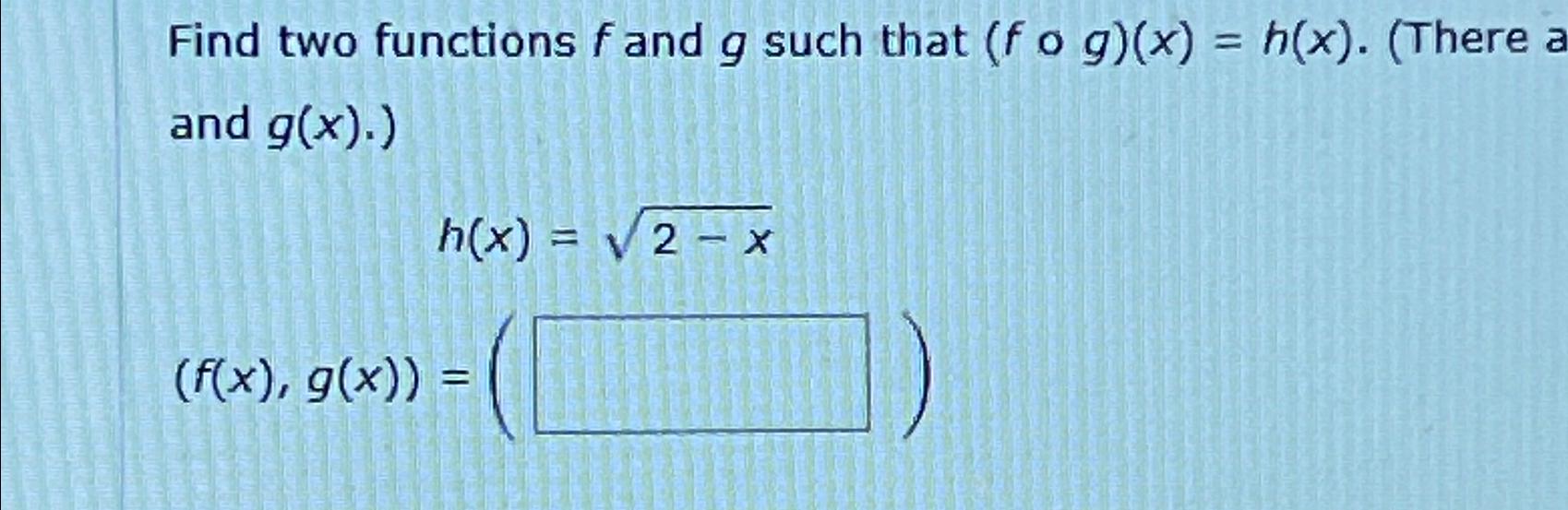 Solved Find two functions f ﻿and g ﻿such that | Chegg.com