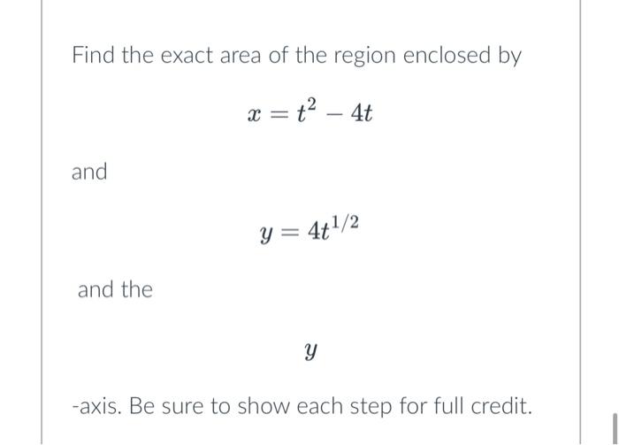 Solved Find the exact area of the region enclosed by x=t2−4t | Chegg.com