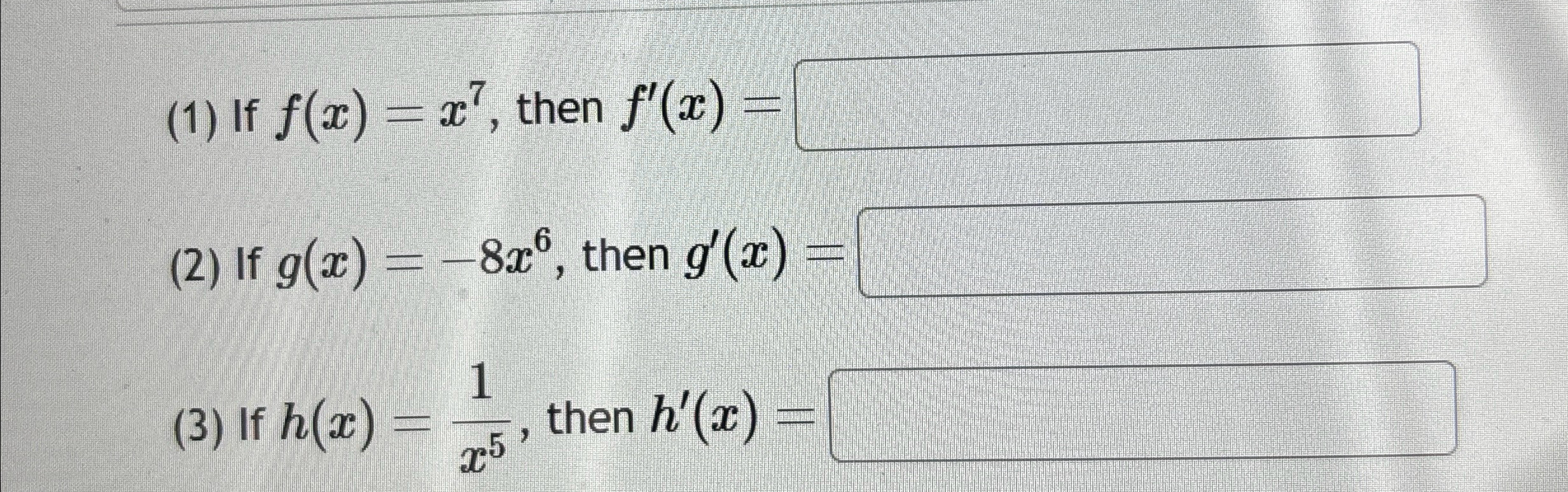 Solved (1) ﻿If f(x)=x7, ﻿then f'(x)=(2) ﻿If g(x)=-8x6, ﻿then | Chegg.com