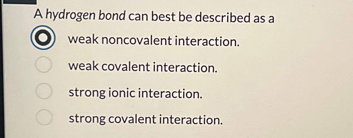 Solved A hydrogen bond can best be described as aweak | Chegg.com