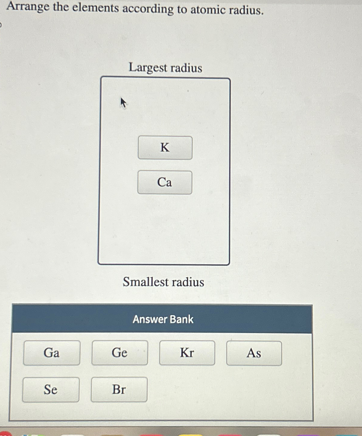 Solved Arrange the elements according to atomic | Chegg.com