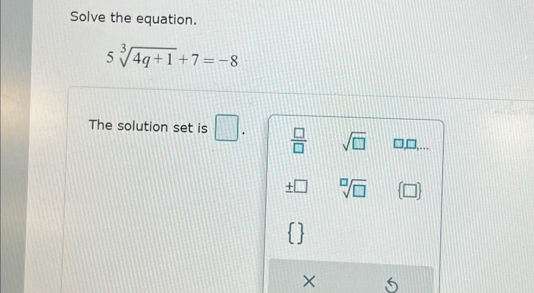 Solved Solve the equation.54q+13+7=-8The solution set is | Chegg.com
