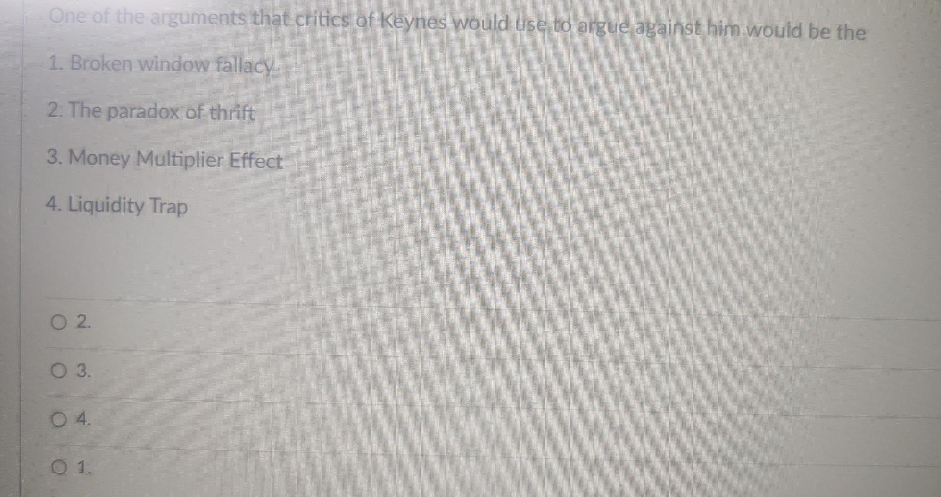 Solved One of the arguments that critics of Keynes would use | Chegg.com