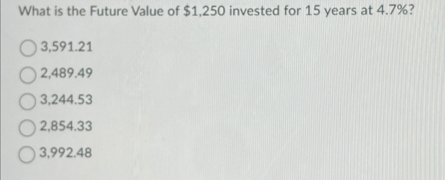 Solved What is the Future Value of $1,250 ﻿invested for 15 | Chegg.com