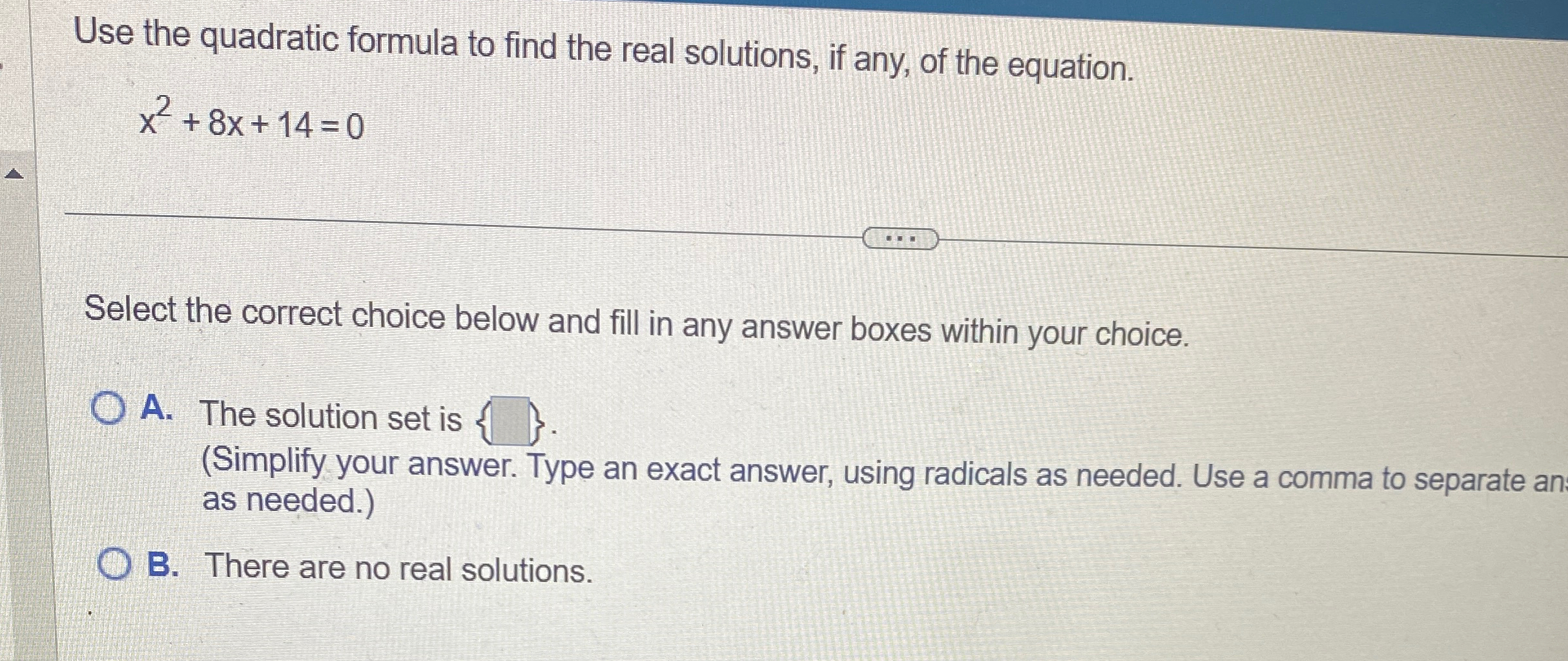Solved Use the quadratic formula to find the real solutions, | Chegg.com
