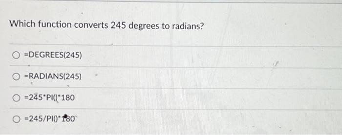 Solved Which function converts 245 degrees to radians? | Chegg.com
