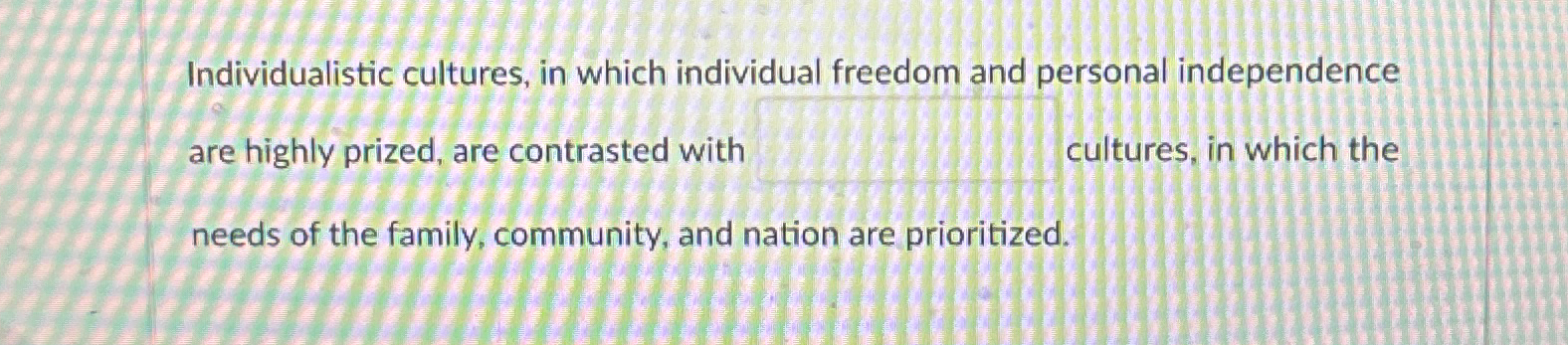Solved Individualistic cultures, in which individual freedom | Chegg.com