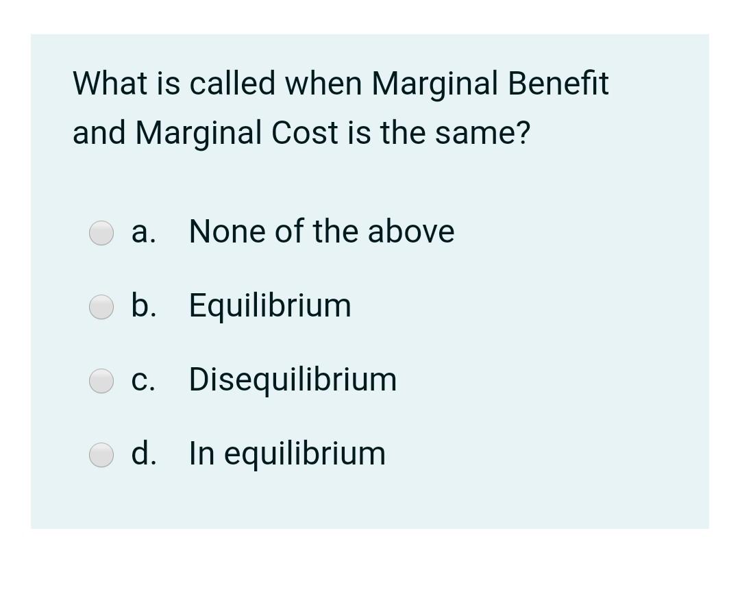 Solved What is called when Marginal Benefit and Marginal | Chegg.com