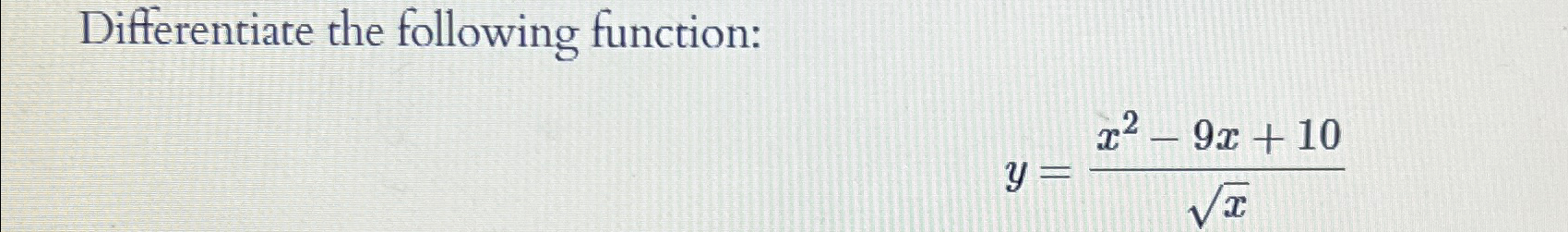 Solved Differentiate the following function:y=x2-9x+10x2 | Chegg.com