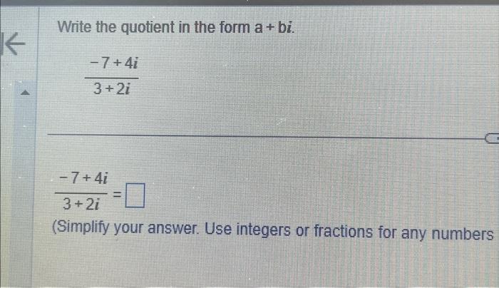 Solved Write the quotient in the form a+bi. 3+2i−7+4i | Chegg.com