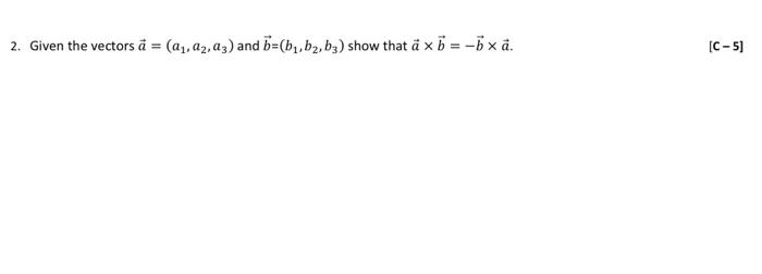 Solved 2. Given the vectors a=(a1,a2,a3) and b=(b1,b2,b3) | Chegg.com