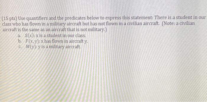 Solved (15 pts) Use quantifiers and the predicates below to | Chegg.com